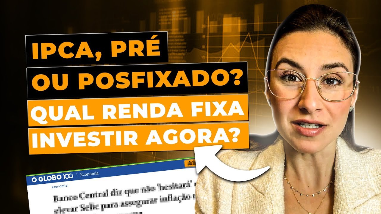 IPCA+, Prefixado ou Posfixado? Qual é a melhor renda fixa para investir ...